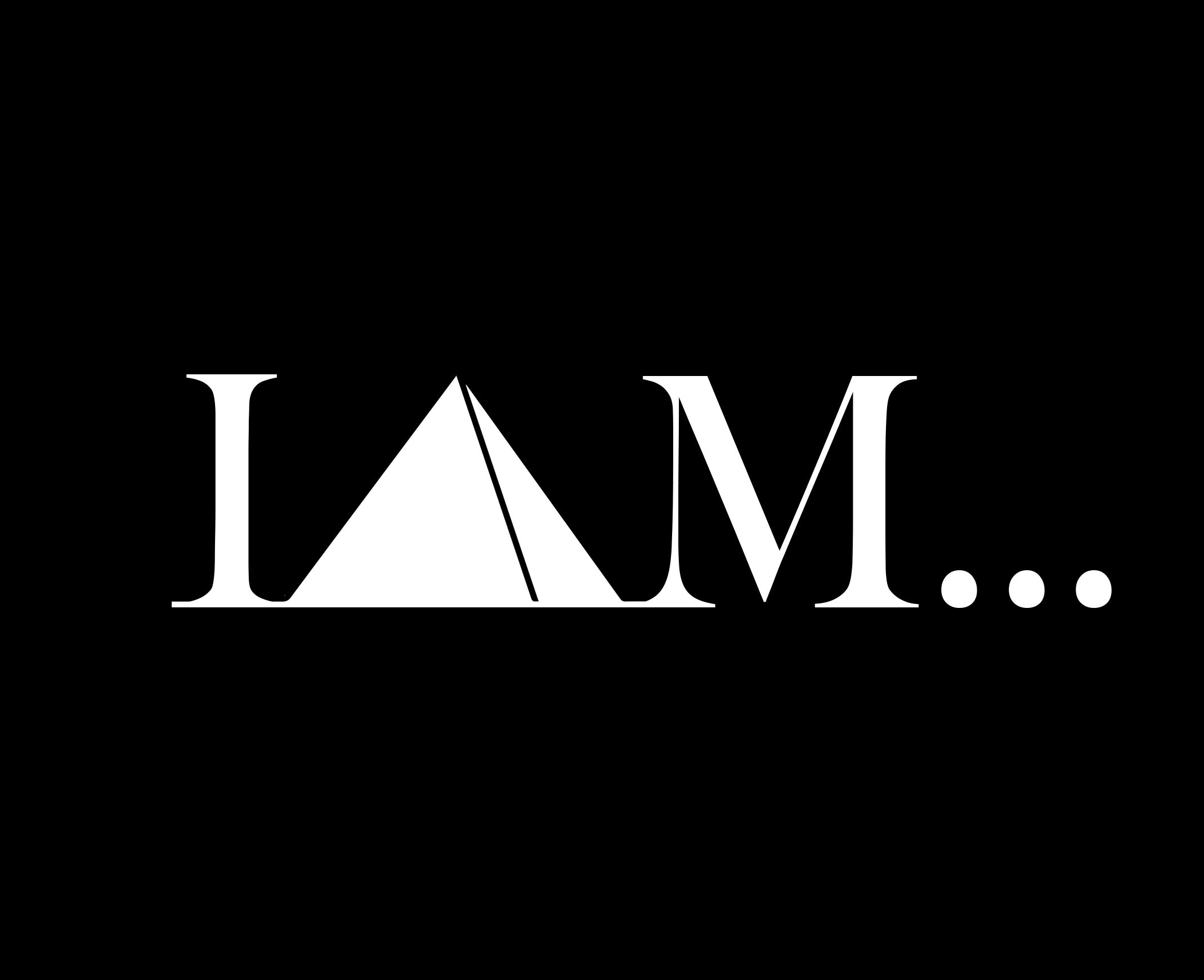 I AM...